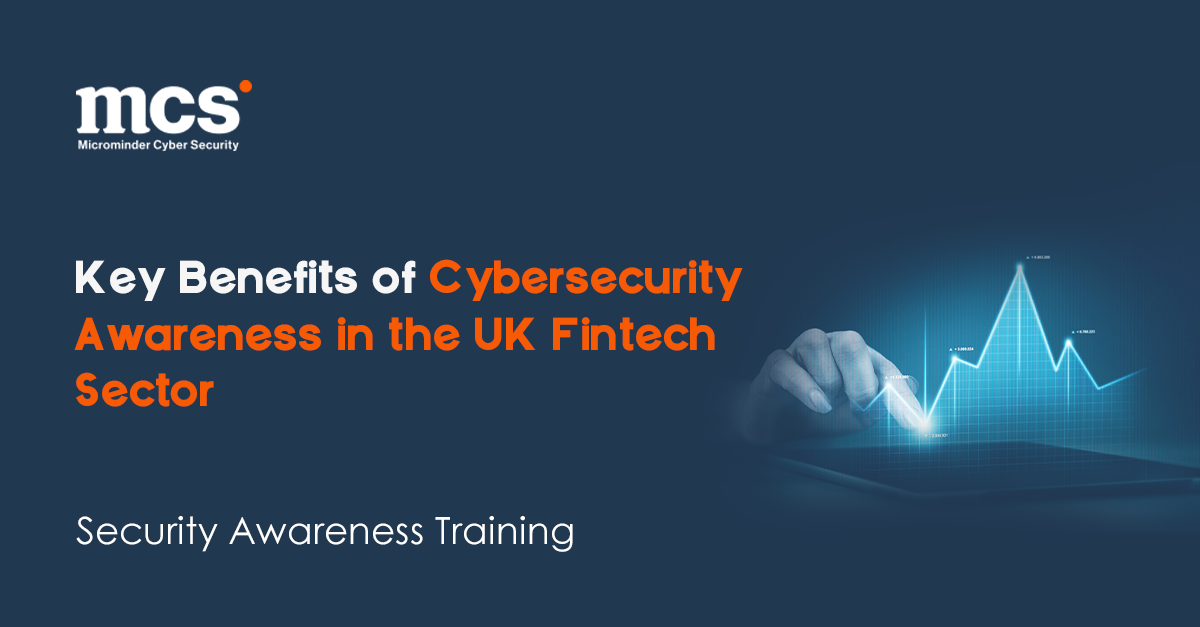 Key Benefits of Cybersecurity Awareness in the UK Fintech Sector ...